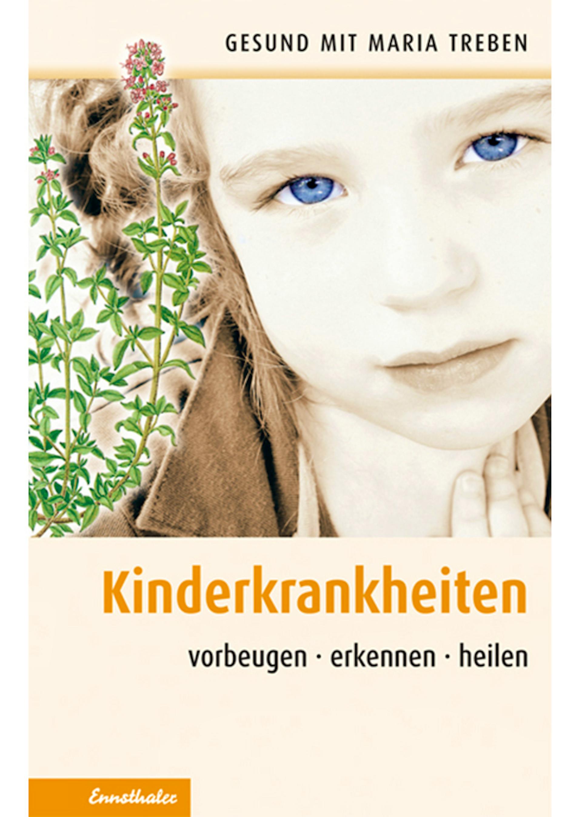 Gesund mit Maria Treben "Kinderkrankheiten: vorbeugen – erkennen – heilen"